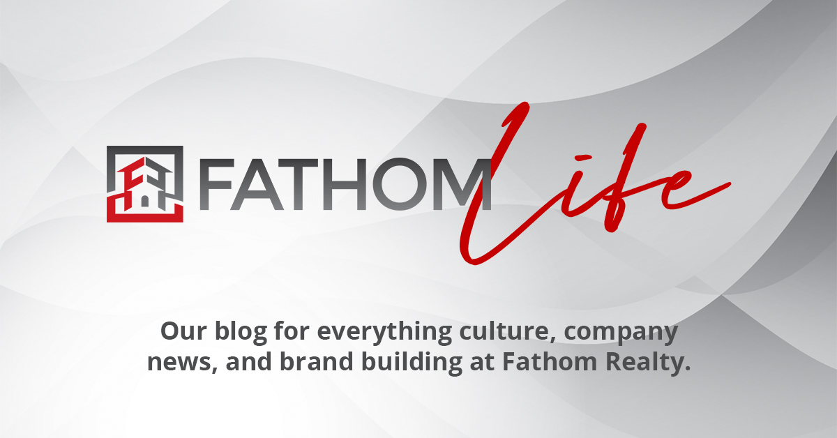 Fathom Life Blog - Fathom Realty Careers